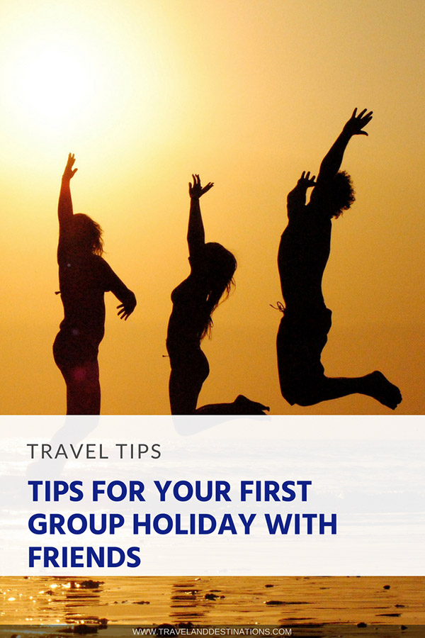 10 Travel Tips For Your First Group Holiday with Friends | TAD
