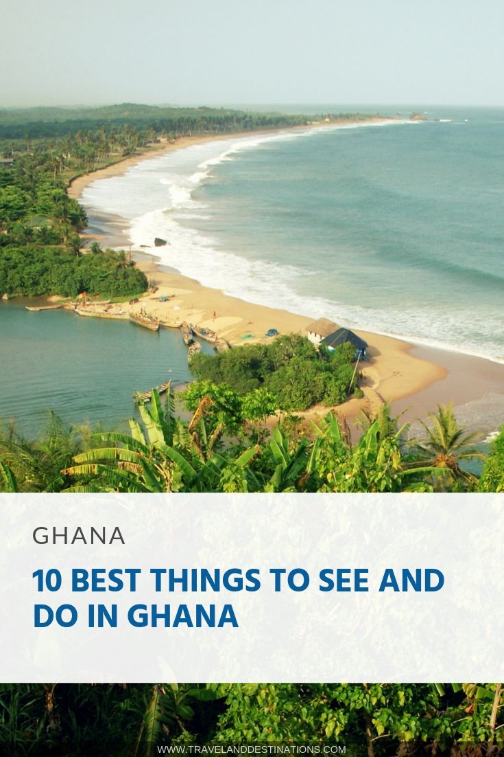 10 Best Things to See and Do in Ghana | TAD
